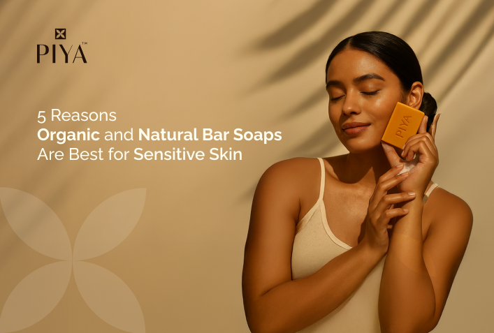 5 Reasons Organic Bar Soaps Are Best for Sensitive Skin – PIYA BEAUTY